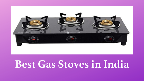 Best Gas Stoves In India In 2024 : 2, 3 & 4 Burner Reviews